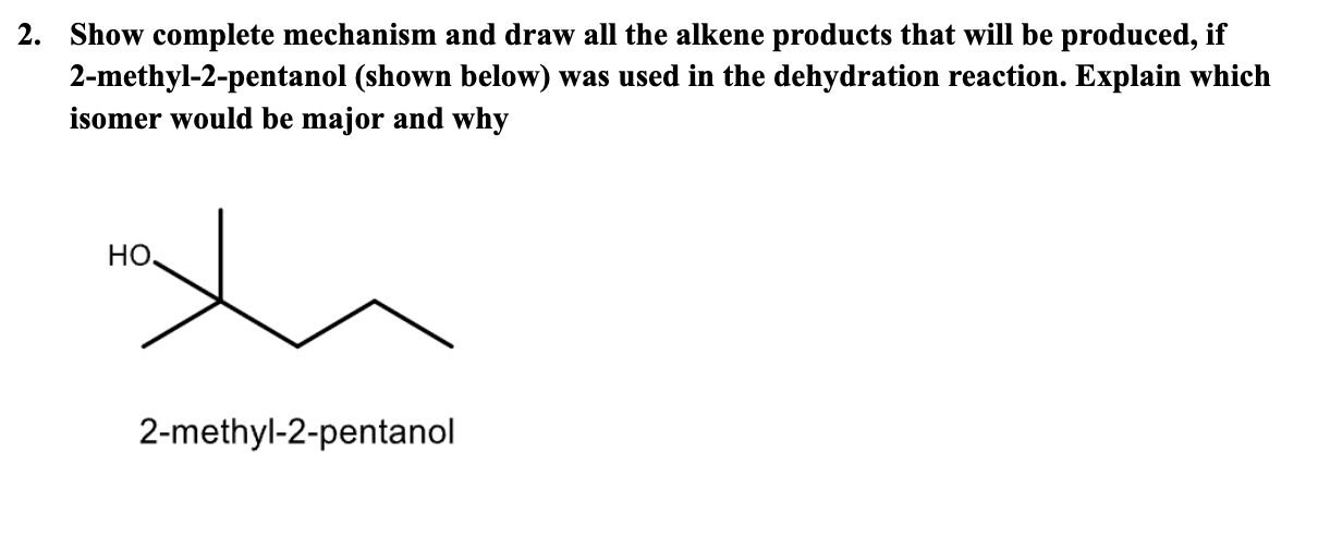 Solved 2. ﻿Show complete mechanism and draw all the alkene | Chegg.com