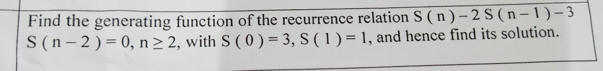 Solved Find the generating function of the recurrence | Chegg.com