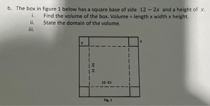Solved b. The box in figure 1 below has a square base of | Chegg.com