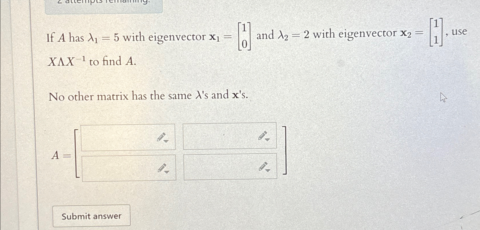 Solved If A has λ1=5 ﻿with eigenvector x1=[10] ﻿and λ2=2 | Chegg.com