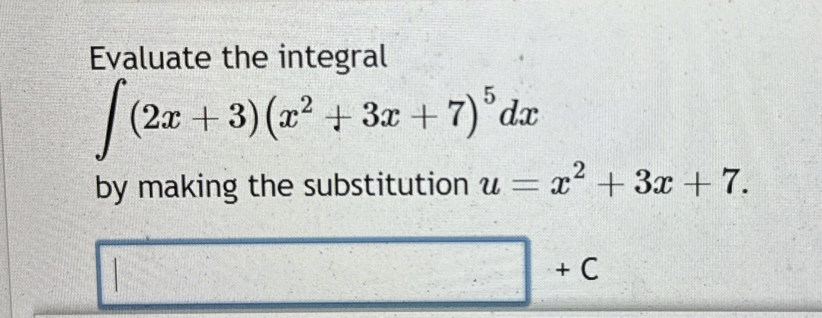 Solved Evaluate the integral∫﻿﻿(2x+3)(x2+3x+7)5dxby making | Chegg.com