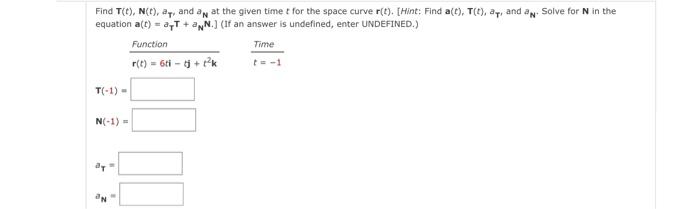 Solved Find T(t),N(t),aT, and N at the given time t for the | Chegg.com