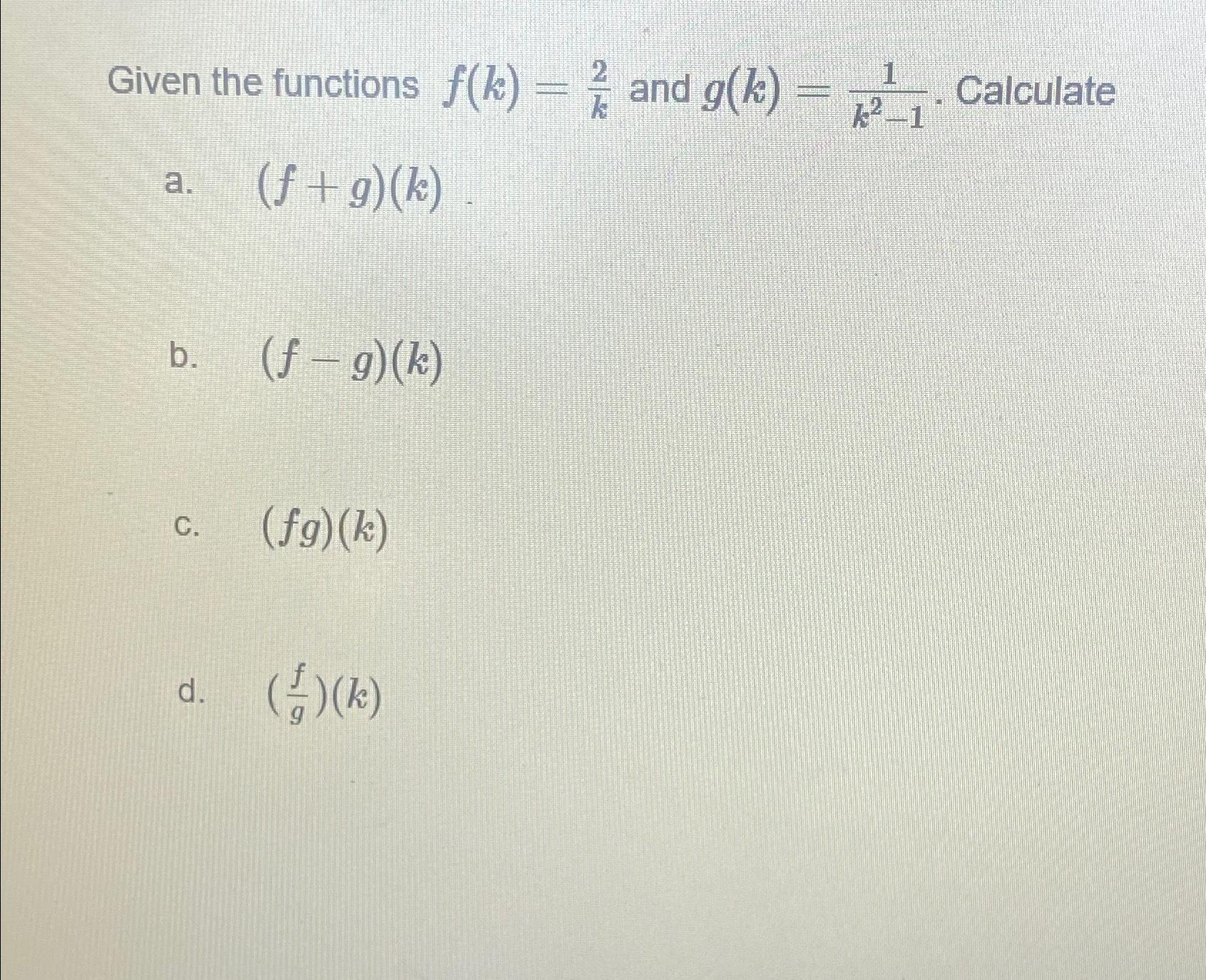 Solved Given the functions f(k)=2k ﻿and g(k)=1k2-1. | Chegg.com