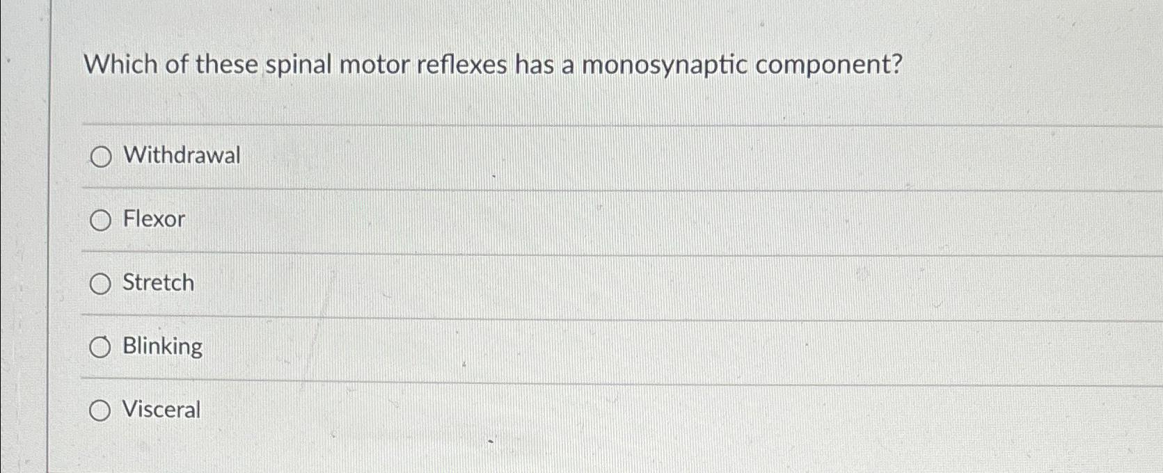 Solved Which of these spinal motor reflexes has a | Chegg.com