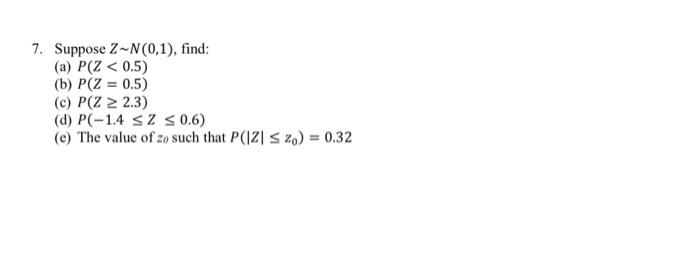 Solved 7. Suppose Z∼N(0,1), find: (a) P(Z