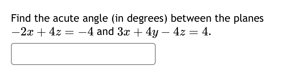 Solved Find the acute angle (in degrees) ﻿between the planes | Chegg.com