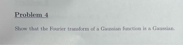 Solved Show that the Fourier transform of a Gaussian | Chegg.com
