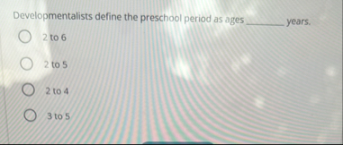 Solved Developmentalists define the preschool period as ages | Chegg.com