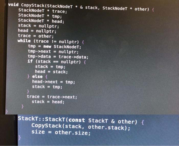 Solved = void CopyStack(StackNodeT * & stack, StackNodeT * | Chegg.com