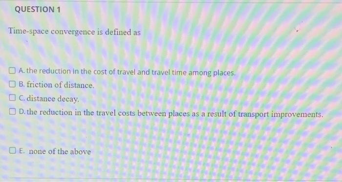 Solved QUESTION 1 Time-space convergence is defined as A. | Chegg.com