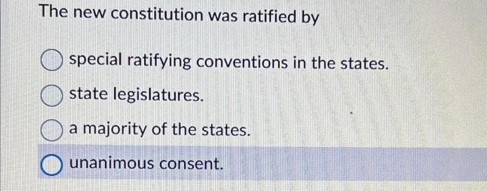 Solved The new constitution was ratified byspecial ratifying | Chegg.com