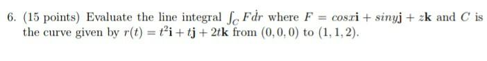 Solved 6. (15 points) Evaluate the line integral Sc Fdr | Chegg.com