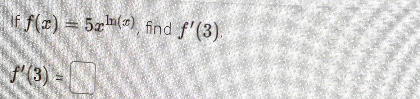 Solved If f(x)=5xln(x) f′(3)=If f(x)=5xln(x) f′(3)= | Chegg.com