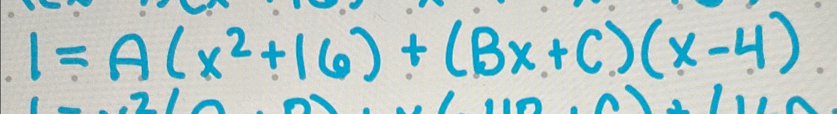 Solved 1=A(x2+16)+(Bx+C)(x-4)Solve for A, ﻿B, ﻿and C using | Chegg.com