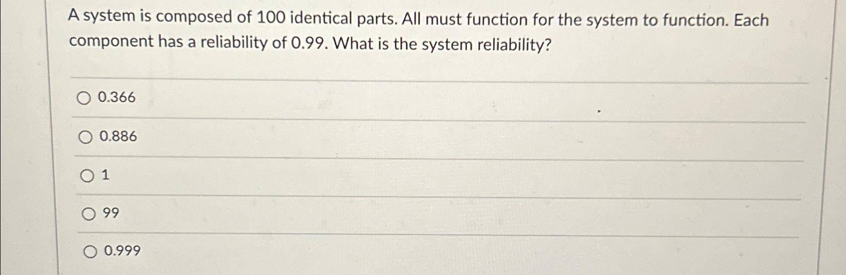 Solved A system is composed of 100 ﻿identical parts. All | Chegg.com