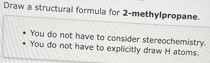 Solved Draw a structural formula for 2-methylpropane. - You | Chegg.com