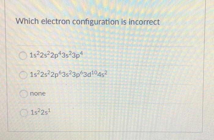 Solved Which electron configuration is incorrect | Chegg.com