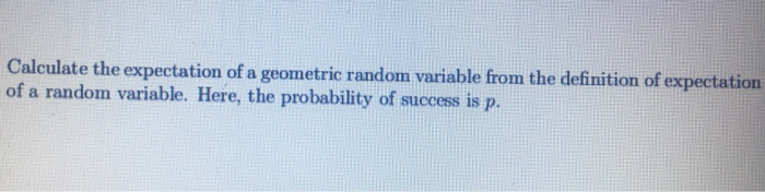 Solved Calculate the expectation of a geometric random | Chegg.com