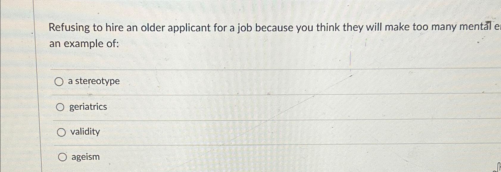 Solved Refusing to hire an older applicant for a job because | Chegg.com