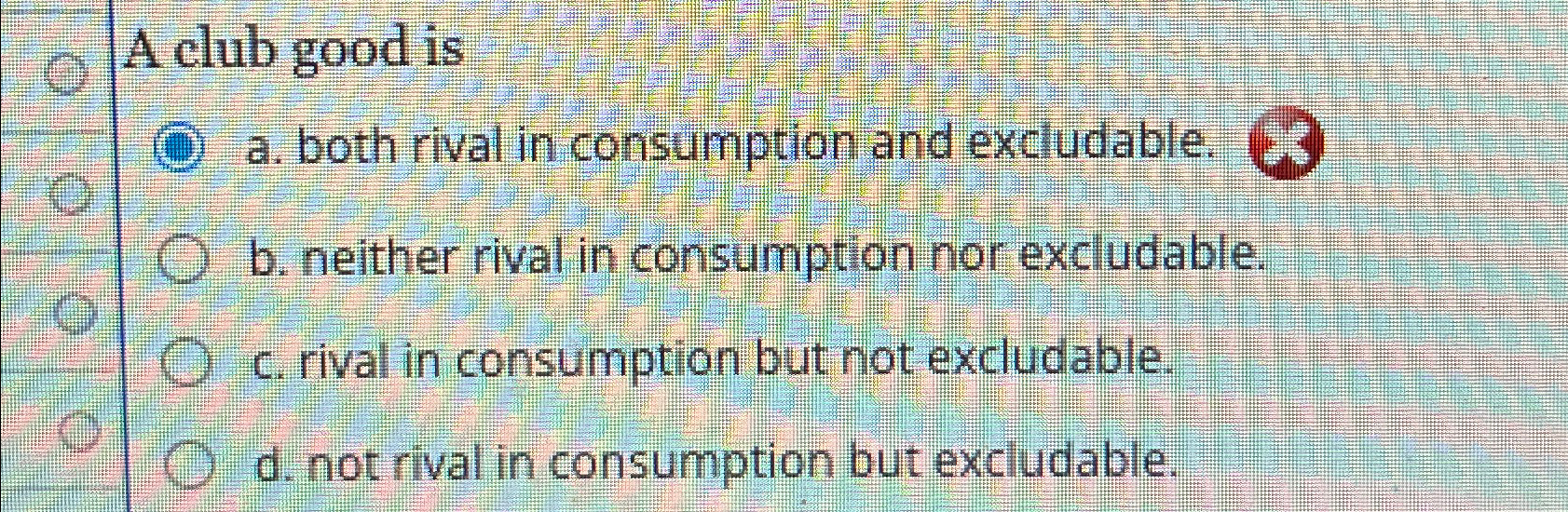 Solved A club good isa. ﻿both rival in consumption and | Chegg.com