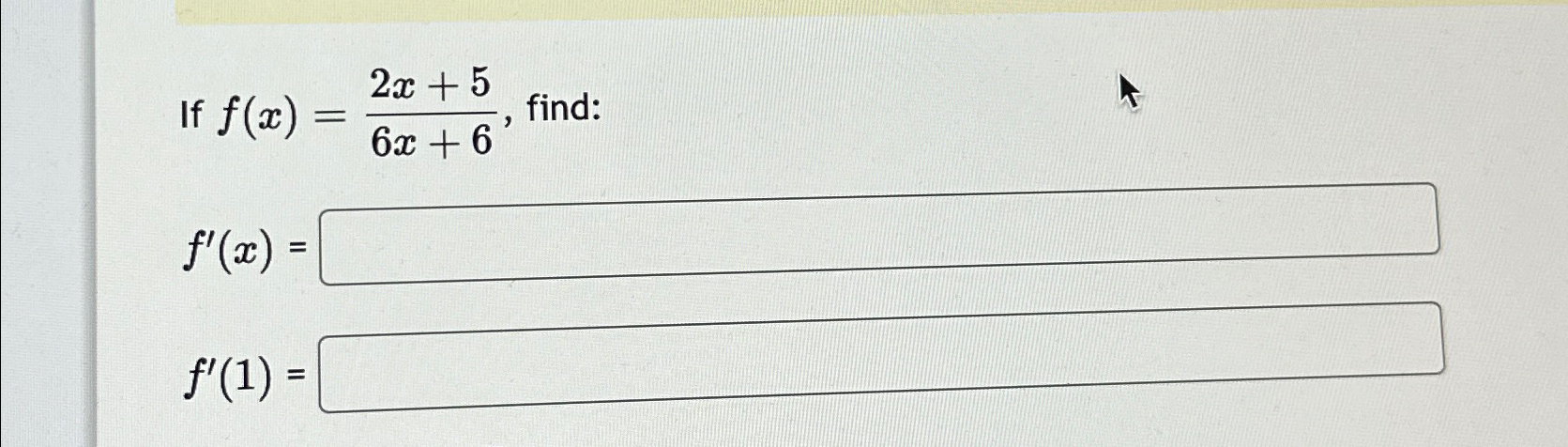 Solved If f(x)=2x+56x+6, ﻿find:f'(x)=f'(1)= | Chegg.com