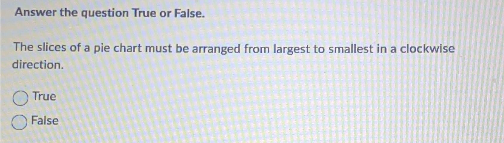 Solved Answer the question True or False.The slices of a pie | Chegg.com