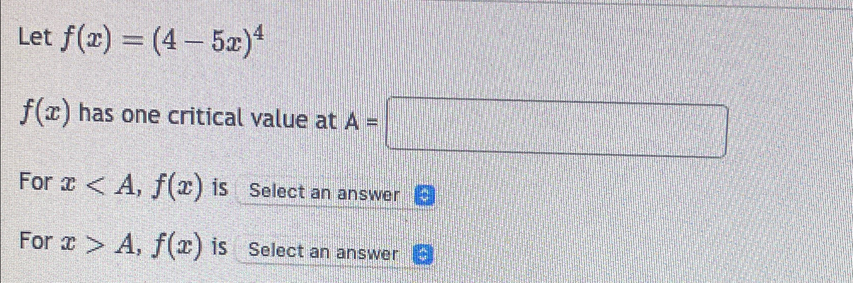 Solved Let f(x)=(4-5x)^(4) f(x) has one critical value at | Chegg.com