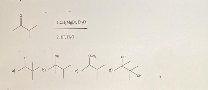 Solved 1. CH3MgBr,Et2O 2. H+,H2O a) b) c) d) | Chegg.com