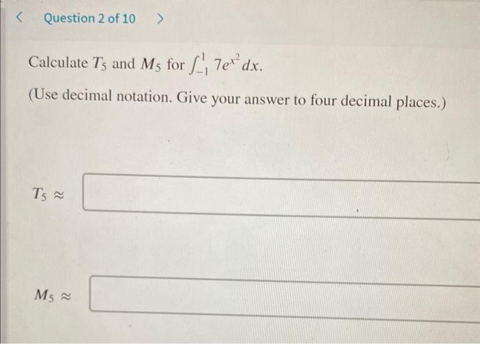Solved Calculate T5 and M5 for ∫−117ex2dx. (Use decimal | Chegg.com
