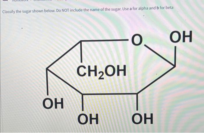 Classify the sugar shown below. Do NOT include the | Chegg.com