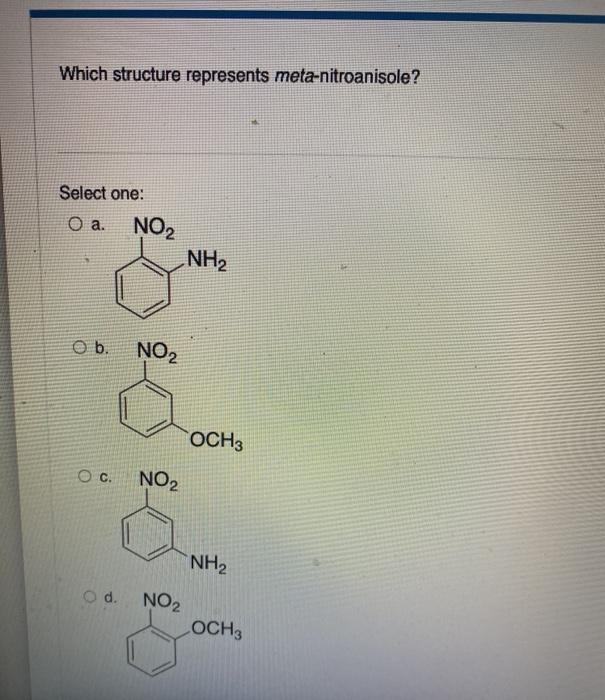 Solved Which structure represents meta-nitroanisole? Select | Chegg.com