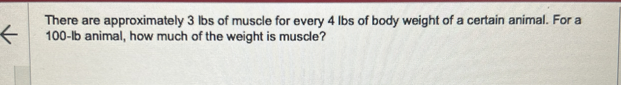 Solved There are approximately 3 ﻿lbs of muscle for every 4 | Chegg.com
