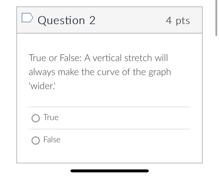 Solved Question 2 4 True or False: A vertical stretch will | Chegg.com