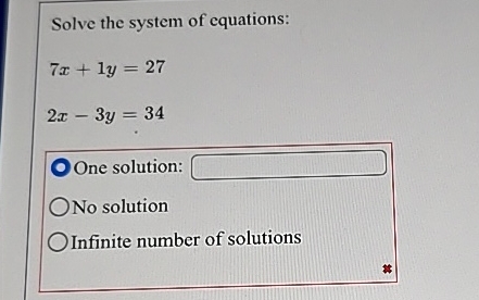 Solved Solve the system of equations:7x+1y=272x-3y=34One | Chegg.com