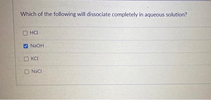 Solved Which of the following will dissociate completely in | Chegg.com