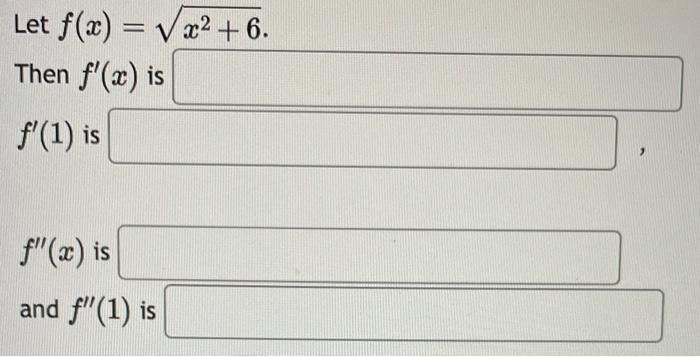Solved Let f(x)=x2+6 Then f′(x) is f′(1) i: f′′(x) is and | Chegg.com