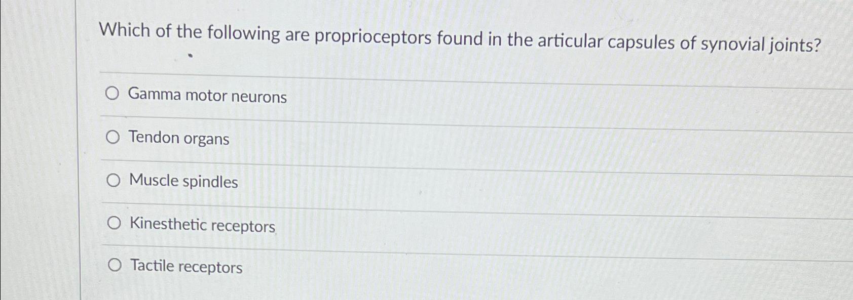 Solved Which of the following are proprioceptors found in | Chegg.com