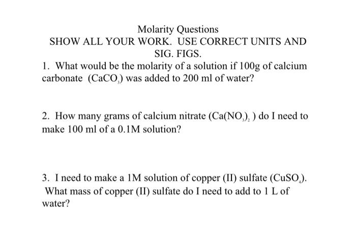 Solved Molarity Questions SHOW ALL YOUR WORK. USE CORRECT | Chegg.com