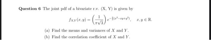 Solved Question 6 The joint pdf of a bivariate r.v. (X, Y) | Chegg.com