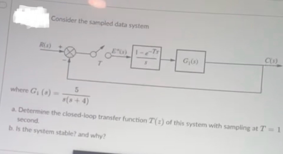 Solved Consider the sampled data systemwhere Gi(s)=5s(s+4)a. | Chegg.com