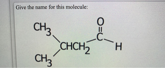 Solved Give the name for this molecule: CHCHH CH Give the | Chegg.com