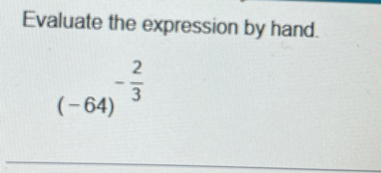 Solved Evaluate the expression by hand.(-64)-23 | Chegg.com