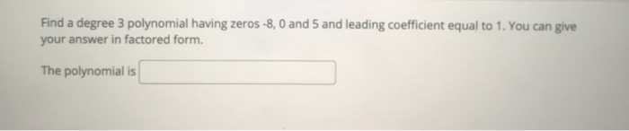 Solved Find a degree 3 polynomial having zeros -8,0 and 5 | Chegg.com