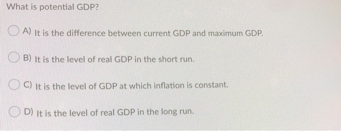 Solved What is potential GDP? A) It is the difference | Chegg.com
