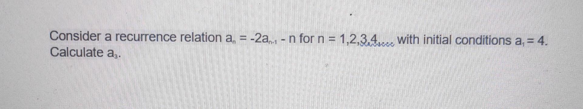 Solved Consider a recurrence relation a, = -2an, -n for n = | Chegg.com