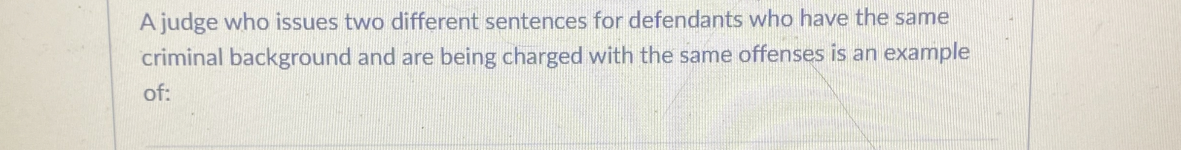 Solved A judge who issues two different sentences for | Chegg.com
