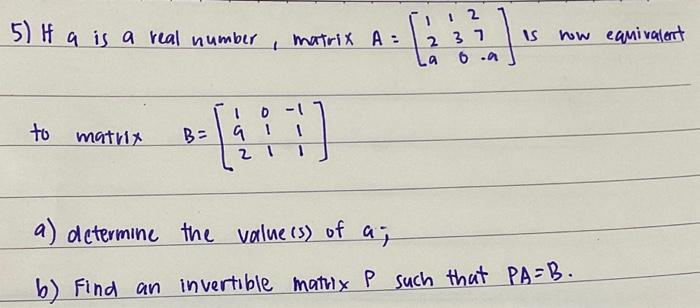 Solved 5) If a is a real number, matrix A=⎣⎡12a13027−a⎦⎤ is | Chegg.com