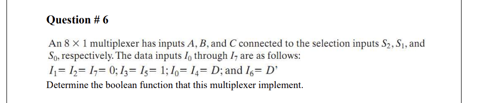 Solved Question # 6An 8×1 ﻿multiplexer has inputs A,B, ﻿and | Chegg.com