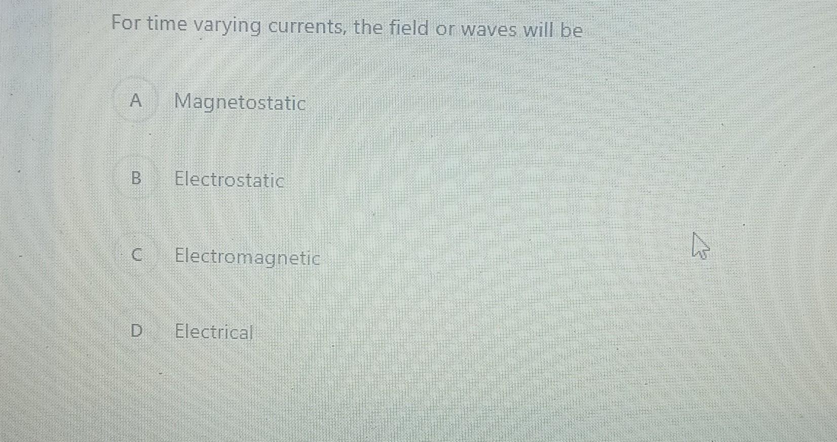 Solved For time varying currents, the field or waves will be | Chegg.com