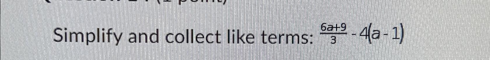 Solved Simplify and collect like terms: 6a+93-4(a-1) | Chegg.com